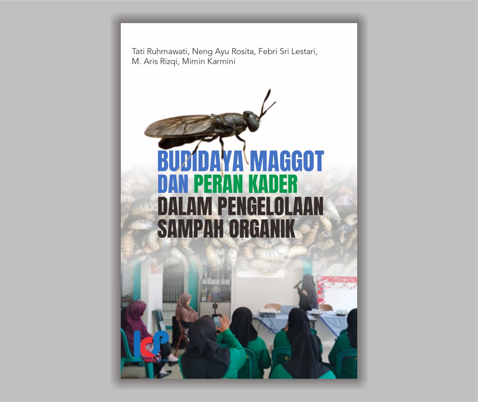 BUDIDAYA MAGGOT DAN PERAN KADER DALAM PENGELOLAAN SAMPAH ORGANIK ...